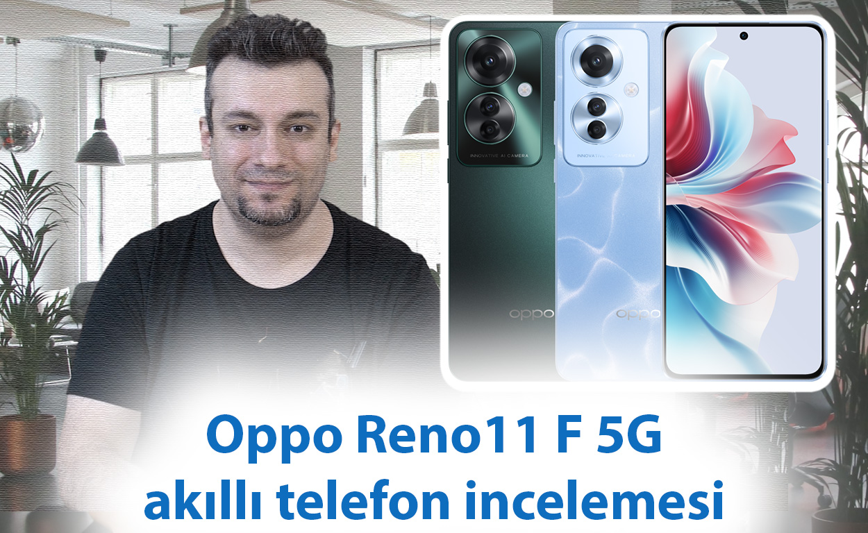 Oppo Reno11 F 5G akıllı telefon incelemesi